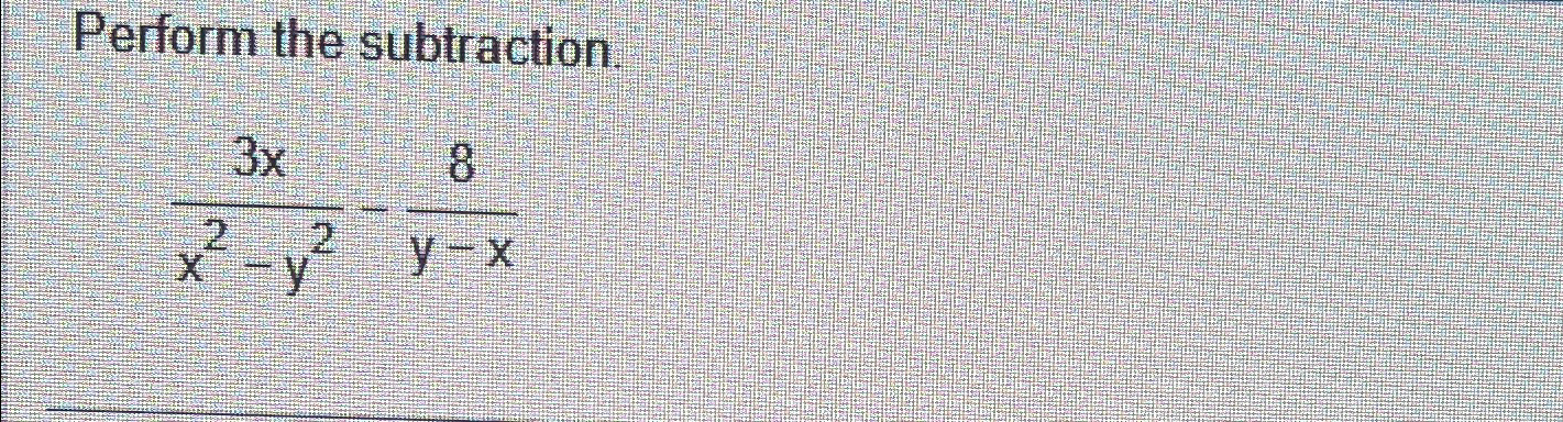 Solved Perform the subtraction.3xx2-y2-8y-x | Chegg.com