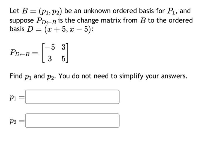 Solved Let B=(p1,p2) be an unknown ordered basis for P1, and | Chegg.com