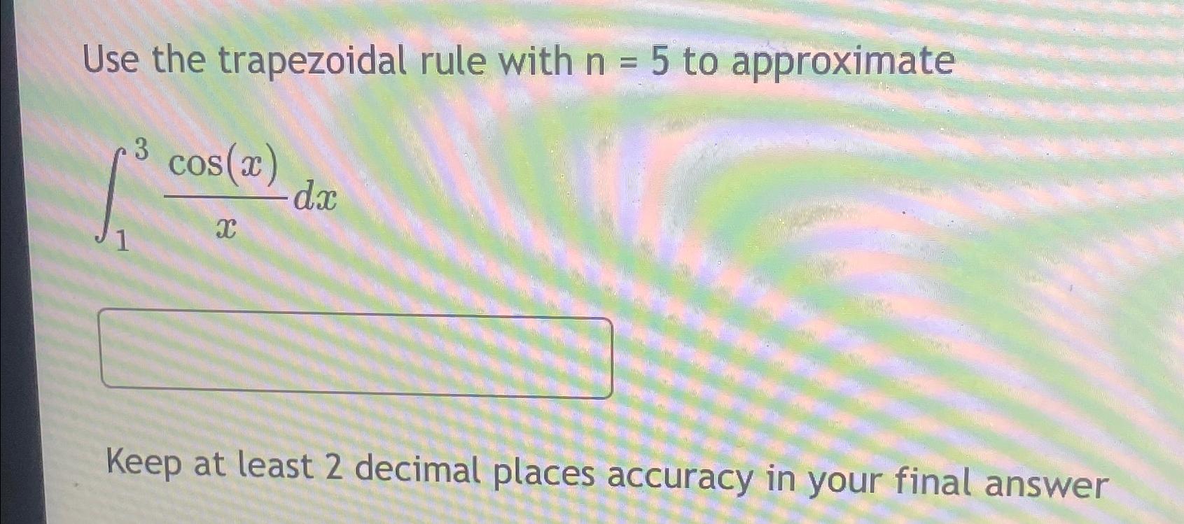 Solved Use the trapezoidal rule with n=5 ﻿to | Chegg.com
