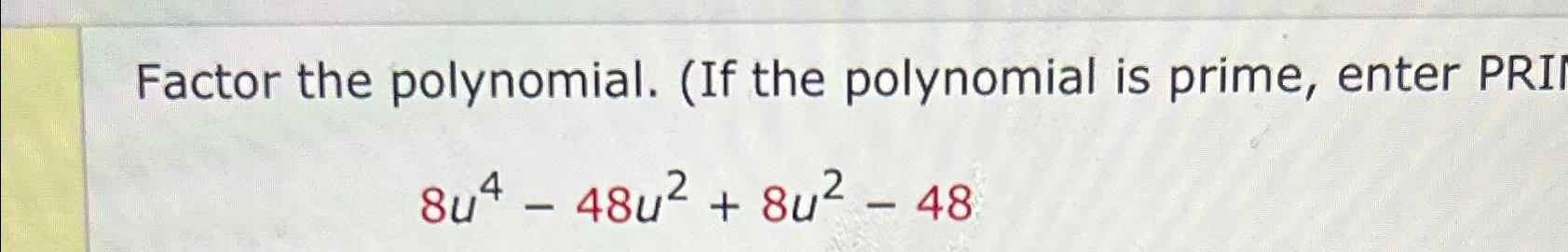 Solved Factor the polynomial. (If the polynomial is prime, | Chegg.com