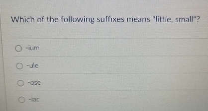 Solved Which of the following suffixes means "little, | Chegg.com