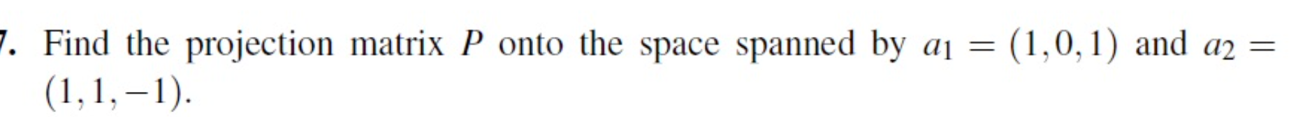 Solved Find the projection matrix P ﻿onto the space spanned | Chegg.com