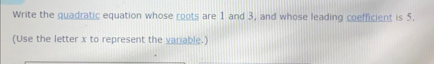 Solved Write the quadratic equation whose roots are 1 ﻿and | Chegg.com