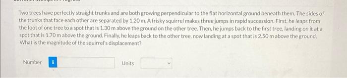 [Solved]: Two trees have perfectly straight trunks and are