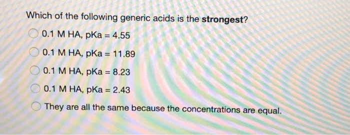 Solved Which of the following generic acids is the | Chegg.com