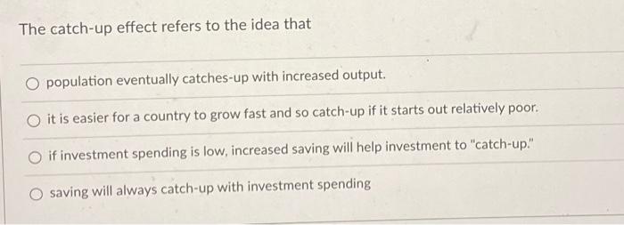 Solved The catch-up effect refers to the idea that O | Chegg.com