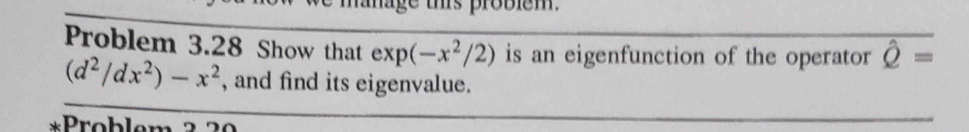 Solved Problem 3.28 Show that exp(−x2/2) is an eigenfunction | Chegg.com