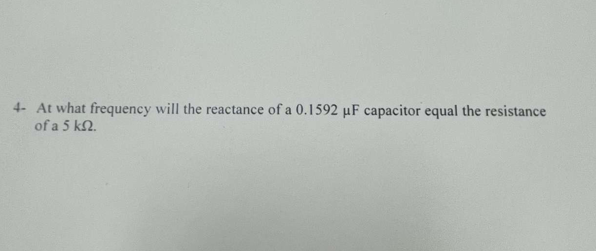 Solved 4- ﻿At what frequency will the reactance of a | Chegg.com