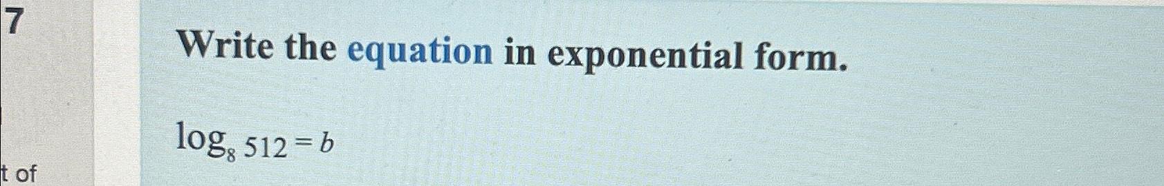 Solved Write the equation in exponential form.log8512=b | Chegg.com