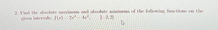 Solved 2. Find the absolute maximum and absolate minimum of | Chegg.com