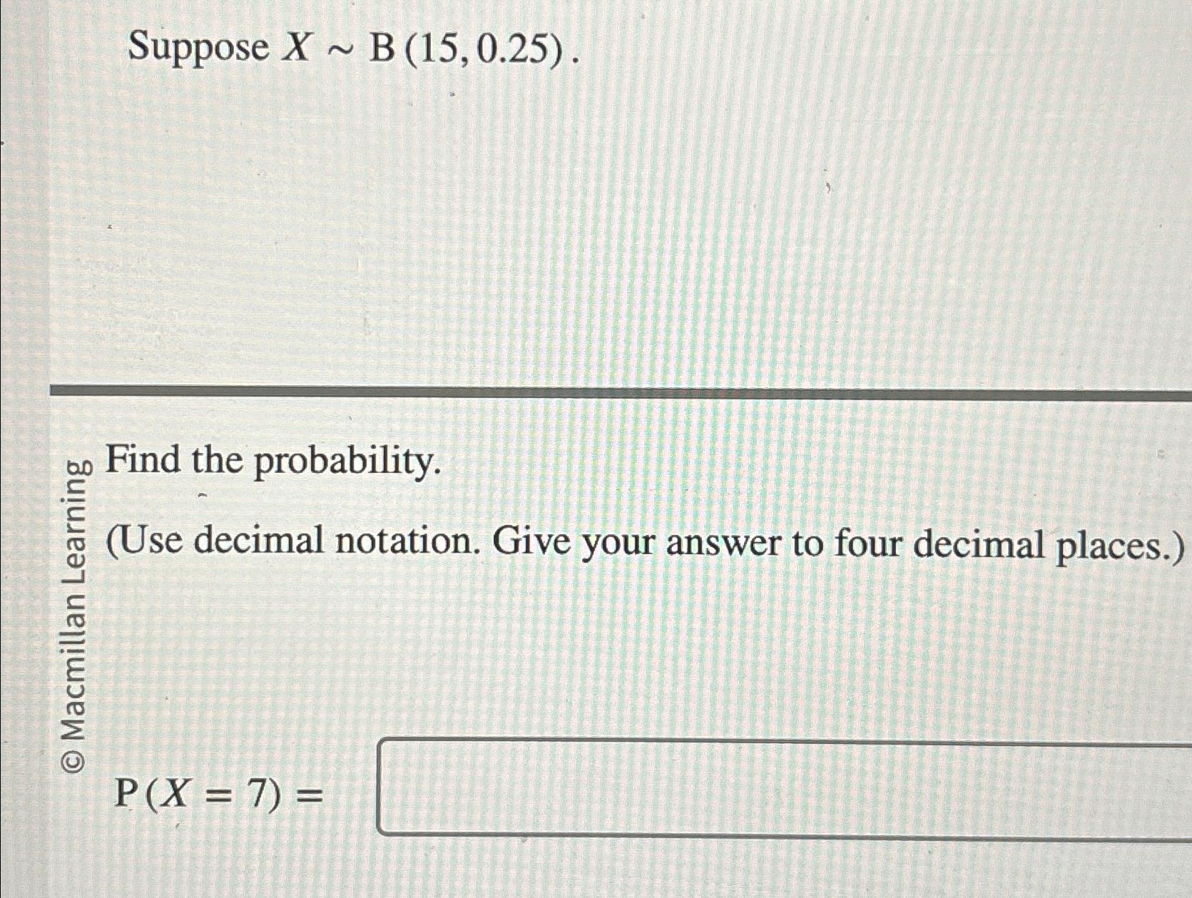 Solved Suppose x∼B(15,0.25).?∞ ﻿Find the probability.(Use | Chegg.com