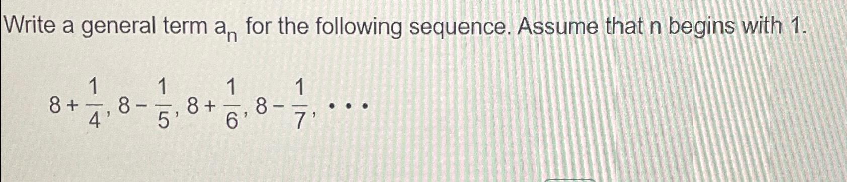 Solved Write a general term an ﻿for the following sequence. | Chegg.com