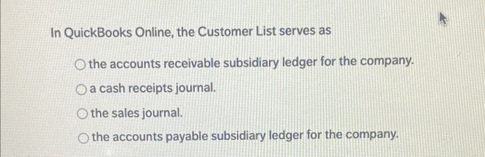 Solved In QuickBooks Online, the Customer List serves asthe | Chegg.com