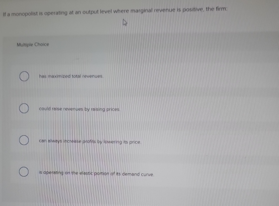 Solved If a monopolist is operating at an output level where | Chegg.com