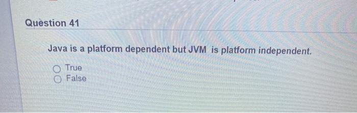 Solved Question 41 Java is a platform dependent but JVM is | Chegg.com