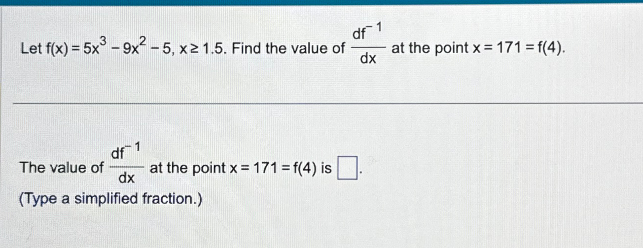 Solved Let f(x)=5x3-9x2-5,x≥1.5. ﻿Find the value of df-1dx | Chegg.com