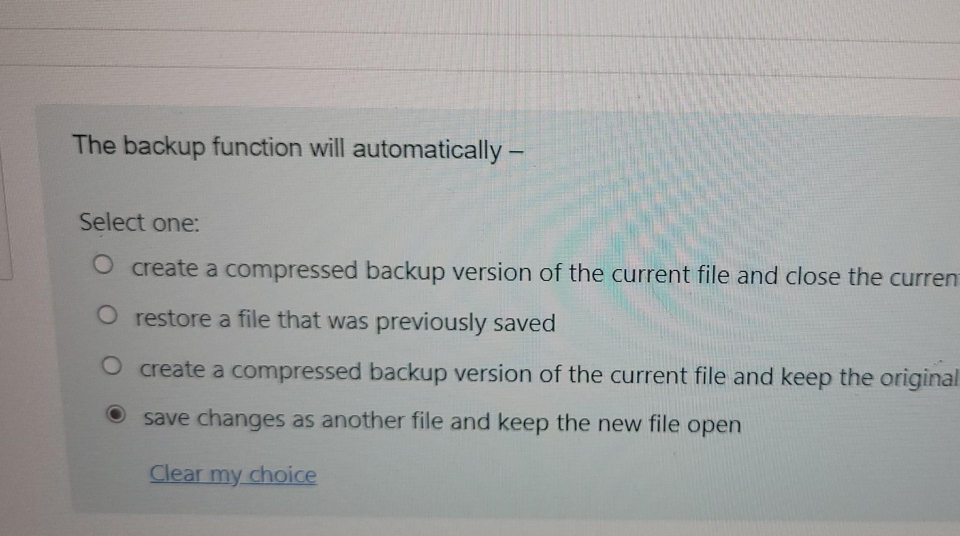 Solved The backup function will automatically - Select one: | Chegg.com
