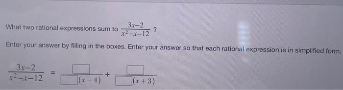 Solved 3x-2 What two rational expressions sum to ? x²-x-12 | Chegg.com