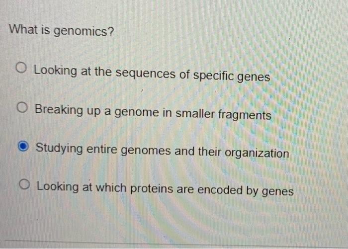 Solved What is genomics? Looking at the sequences of | Chegg.com