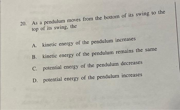 Solved 20. As a pendulum moves from the bottom of its swing | Chegg.com