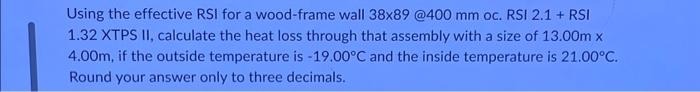 Solved Using the effective RSI for a wood-frame wall 38x89 | Chegg.com