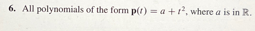 Solved All polynomials of the form p(t)=a+t2, ﻿where a ﻿is | Chegg.com