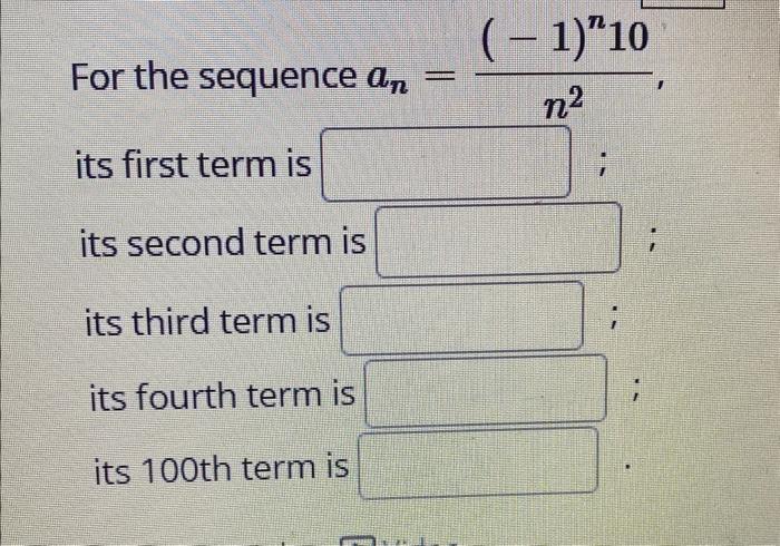 Solved For the sequence an=n2(−1)n10 its first term is its | Chegg.com