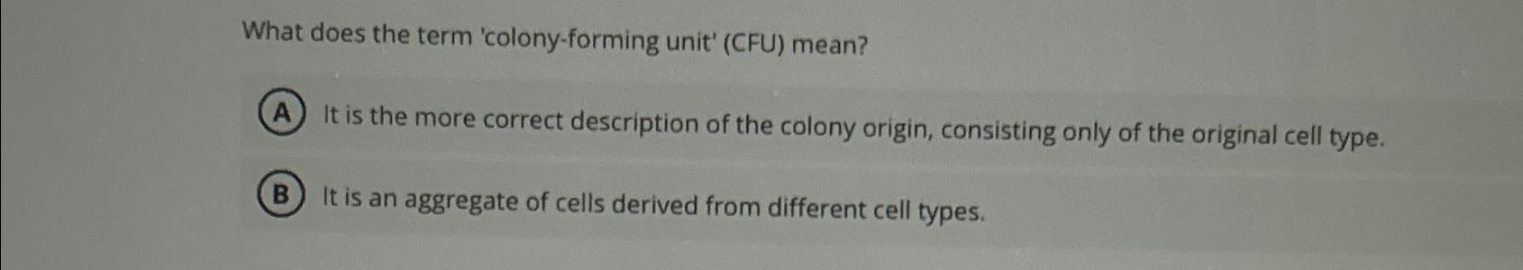 Solved What does the term 'colony-forming unit' (CFU) | Chegg.com