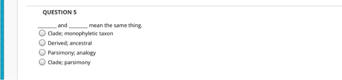 Solved QUESTION 5 and - mean the same thing. Clade; | Chegg.com