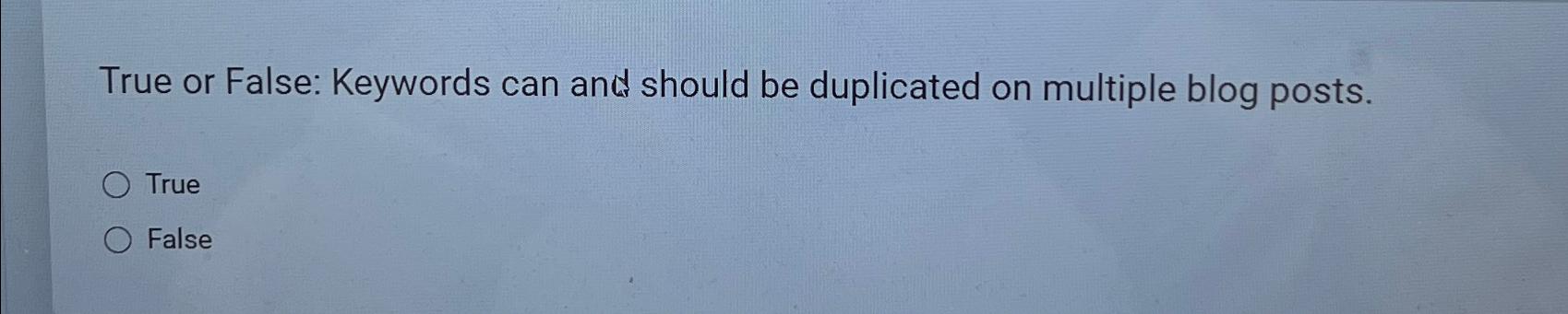 Solved True or False: Keywords can and should be duplicated | Chegg.com