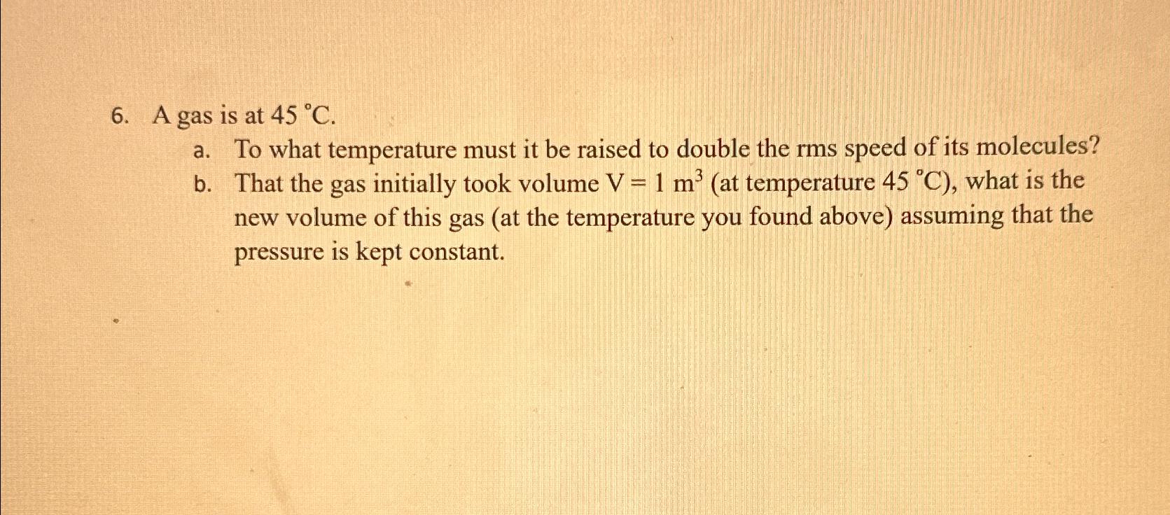 Solved A gas is at 45°C.a. ﻿To what temperature must it be | Chegg.com