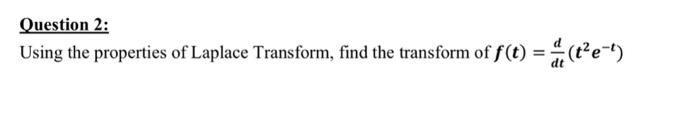 Solved Question 2: Using the properties of Laplace | Chegg.com