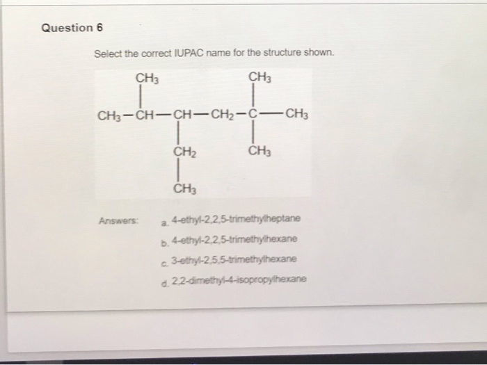 Solved Question 6 Select the correct IUPAC name for the | Chegg.com