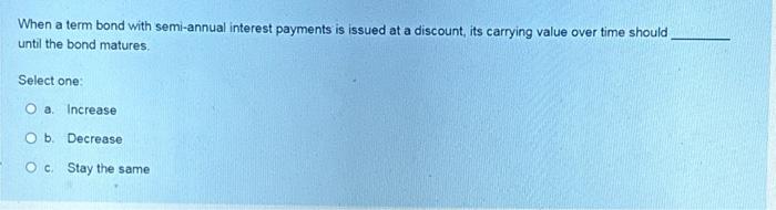 Solved When a term bond with semi-annual interest payments | Chegg.com