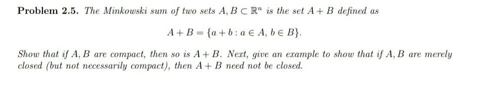 Solved Problem 2.5. The Minkowski sum of two sets A, B CR" | Chegg.com