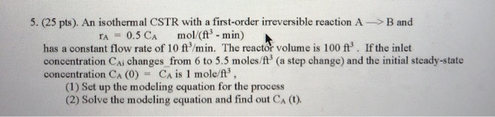 Solved 5. (25 pts). An isothermal CSTR with a first-order | Chegg.com