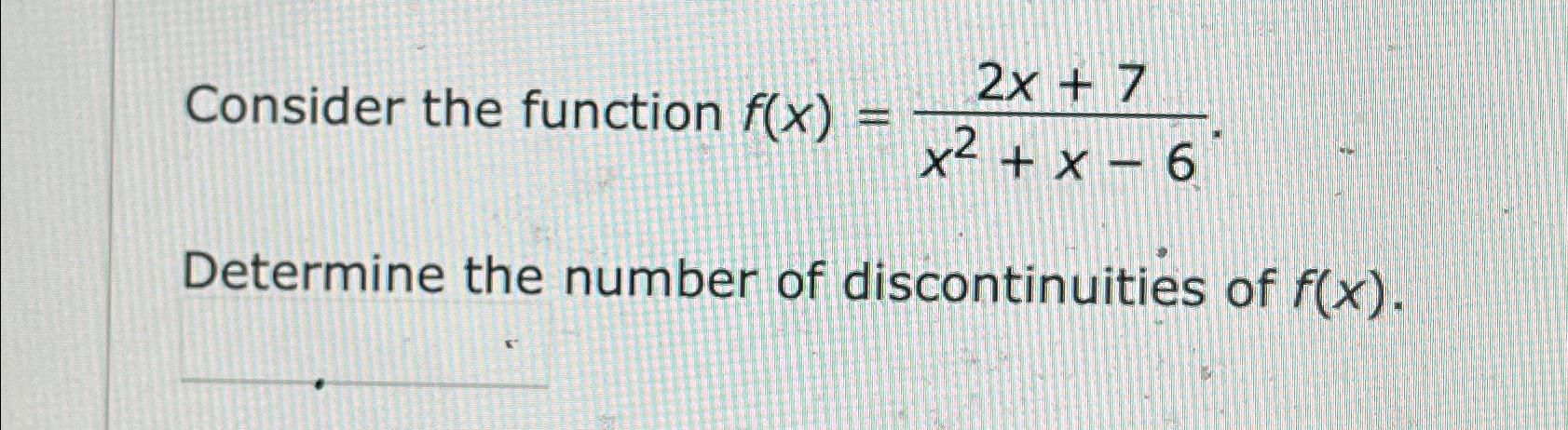 Solved Consider the function f(x)=2x+7x2+x-6Determine the | Chegg.com