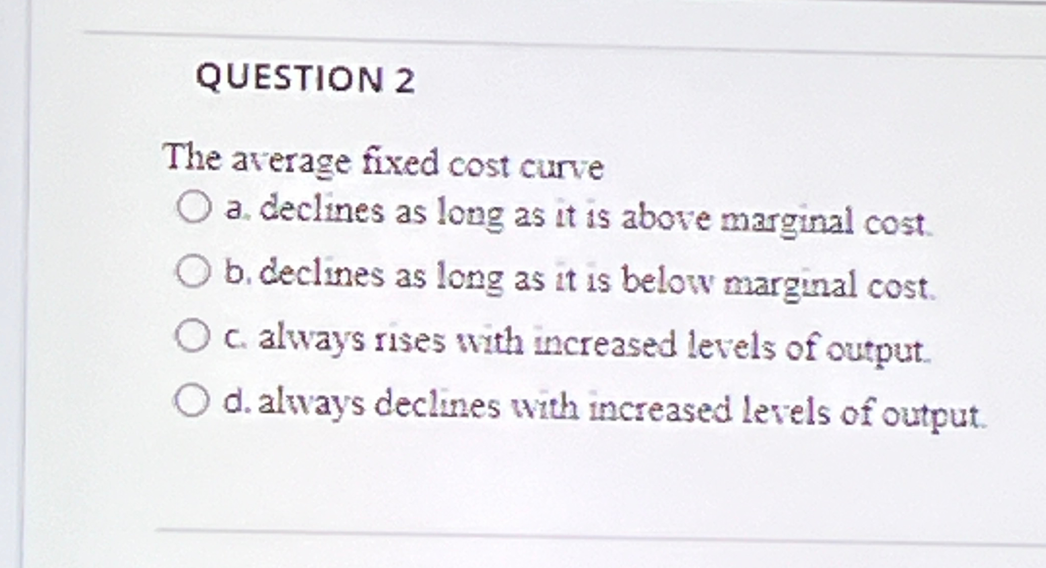 Solved QUESTION 2The axerage fixed cost curvea. ﻿declines as | Chegg.com