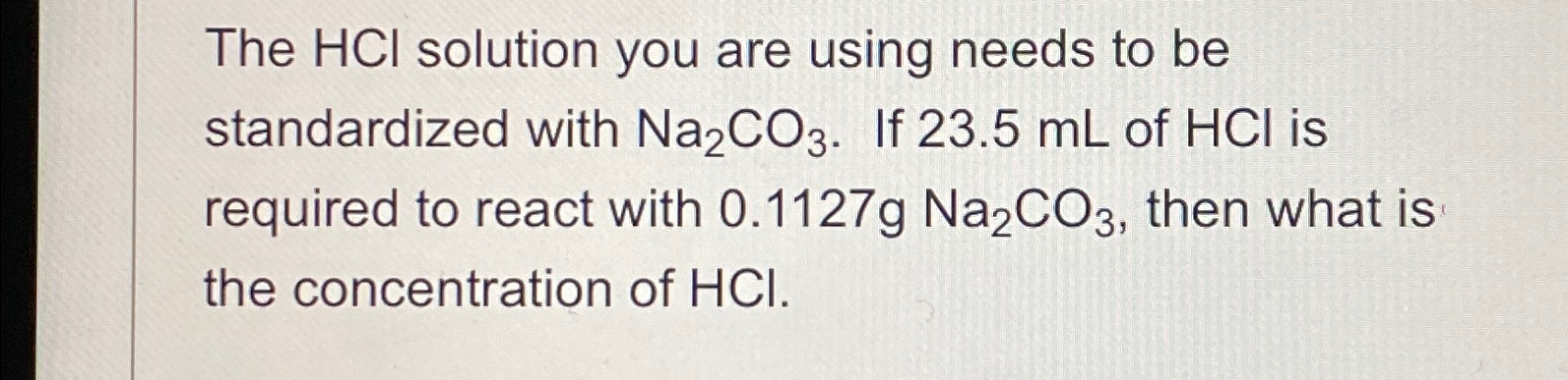 Solved The HCl ﻿solution you are using needs to be | Chegg.com