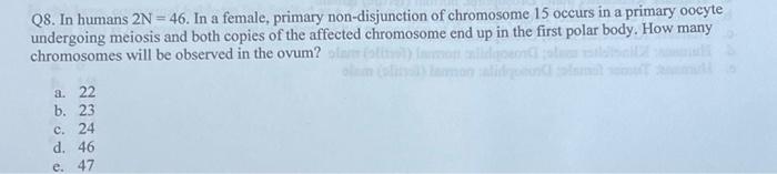 Solved Q8. In humans 2N = 46. In a female, primary | Chegg.com