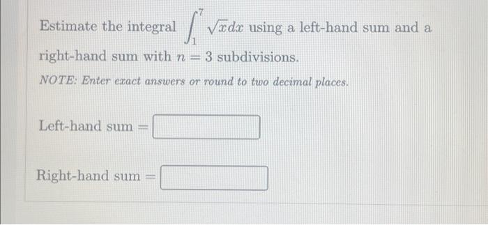 Solved Estimate the integral ∫17xdx using a left-hand sum | Chegg.com