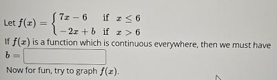 Solved Let f(x)={7x-6 if x≤6-2x+b if x>6If f(x) ﻿is a | Chegg.com