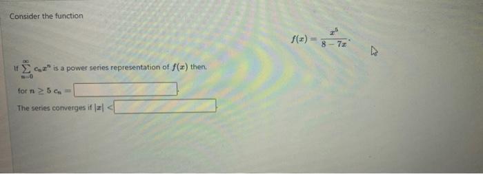 Solved Consider the function f(x)=8−7xx5 If ∑n=0∞cnxn is a | Chegg.com