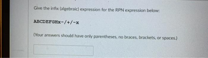 Solved Give the RPN expression for the infix (algebraic) | Chegg.com