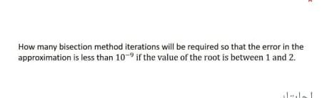 Solved How many bisection method iterations will be required | Chegg.com