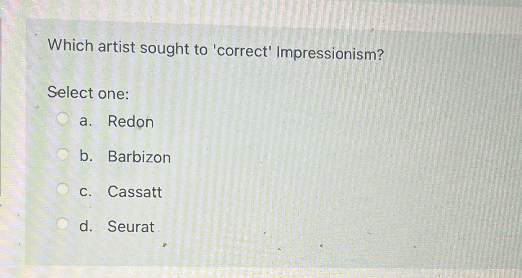 Solved Which artist sought to 'correct' Impressionism?Select | Chegg.com