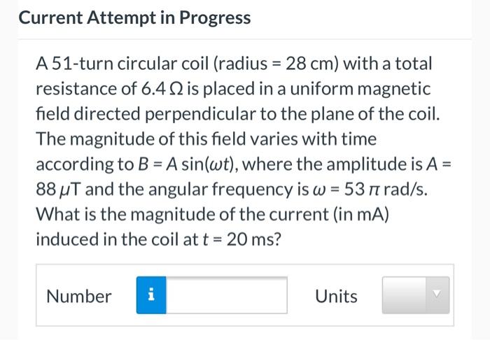Solved Current Attempt in Progress A 51-turn circular coil | Chegg.com