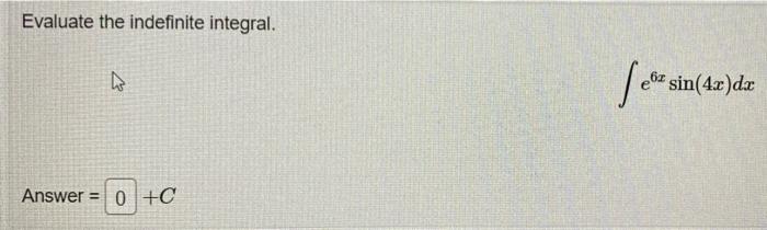 Solved Evaluate the indefinite integral. et sin(4x)dx Answer | Chegg.com