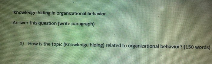 Solved Knowledge hiding in organizational behavior Answer | Chegg.com