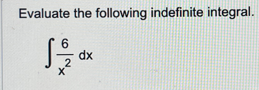 Solved Evaluate the following indefinite integral.∫﻿﻿6x2dx | Chegg.com